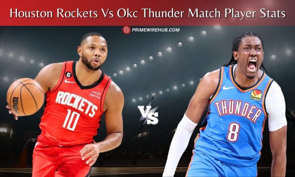 Houston Rockets Vs Okc Thunder Match Player Stats: Analysis