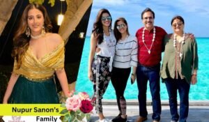 Nupur Sanon (Kriti Sanon Sister): Height, Age, Boyfriend, Family, More