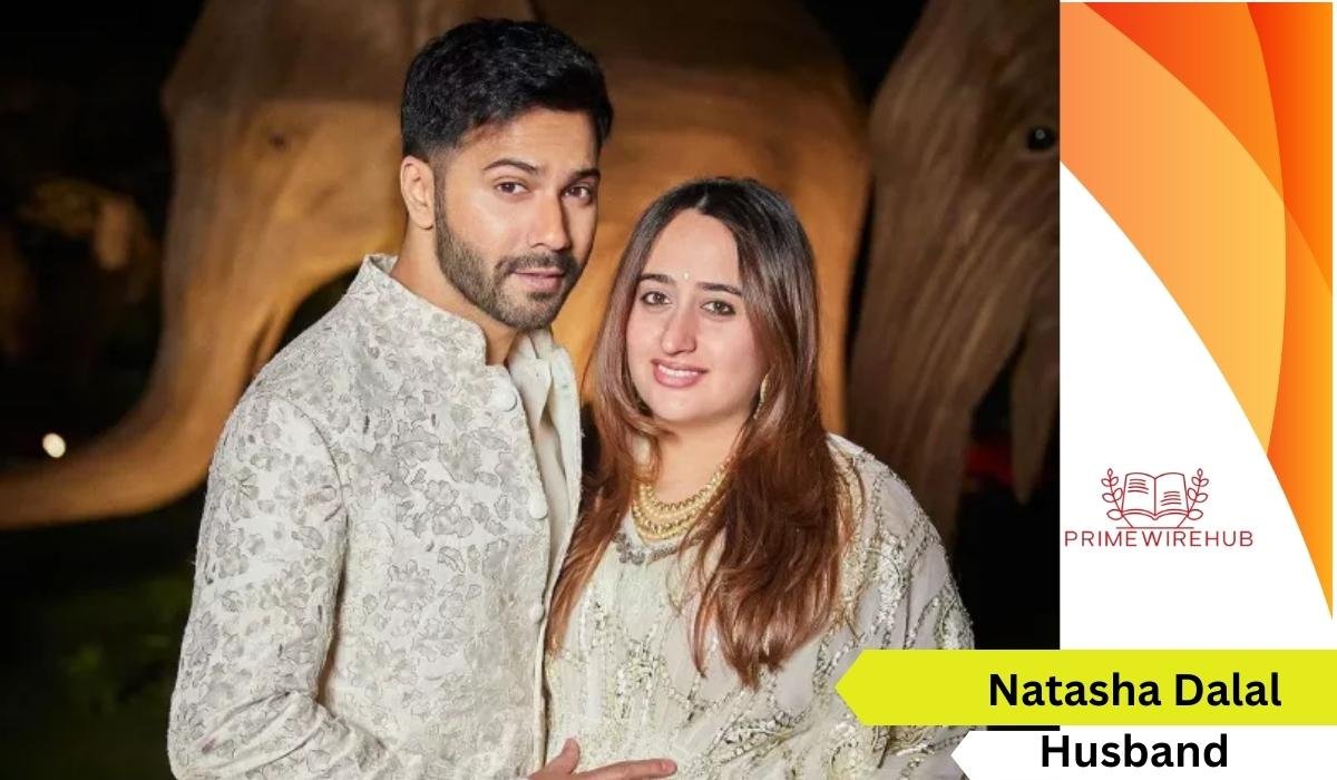 Natasha Dalal: Bio, Height, Age, Family, Husband & Net Worth