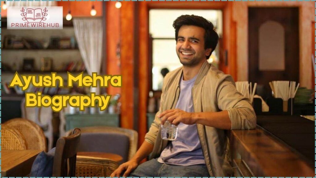Ayush Mehra: Age, Movies and TV Shows, Girlfriend, & Net Worth